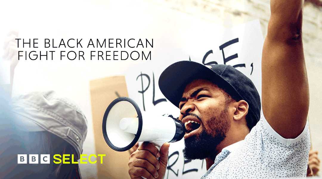 Watch The Black American Fight for Freedom on BBC Select