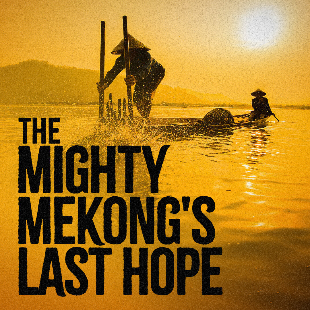 Watch The Mighty Mekong's Last Hope on BBC Select